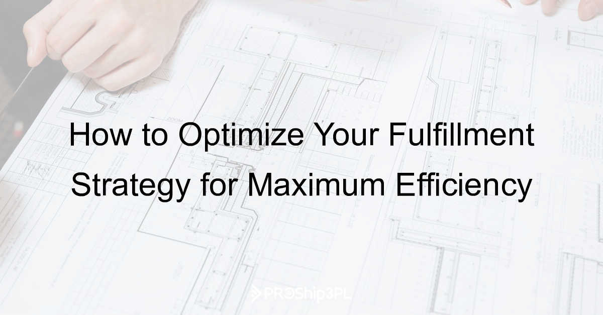 How to Optimize Your Fulfillment Strategy for Maximum Efficiency ...