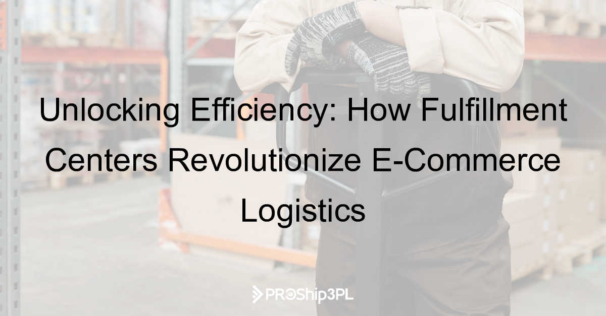Unlocking Efficiency: How Fulfillment Centers Revolutionize E-Commerce ...